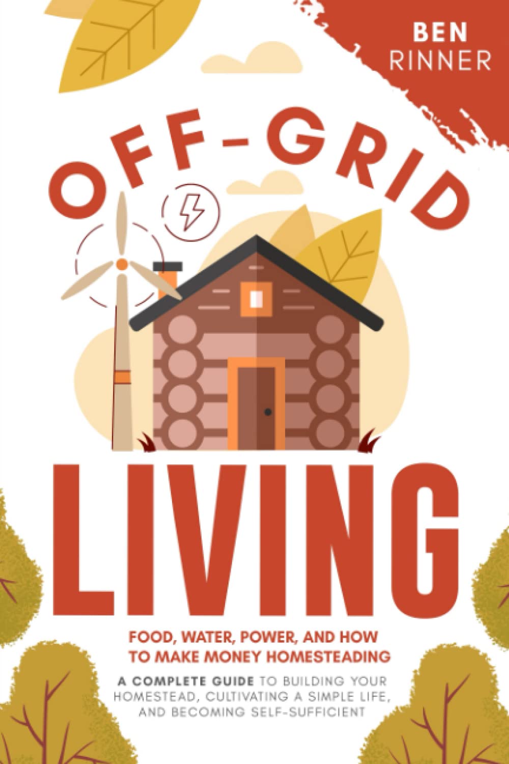 Off-Grid Living: Food, Water, Power, And How To Make Money Homesteading ...