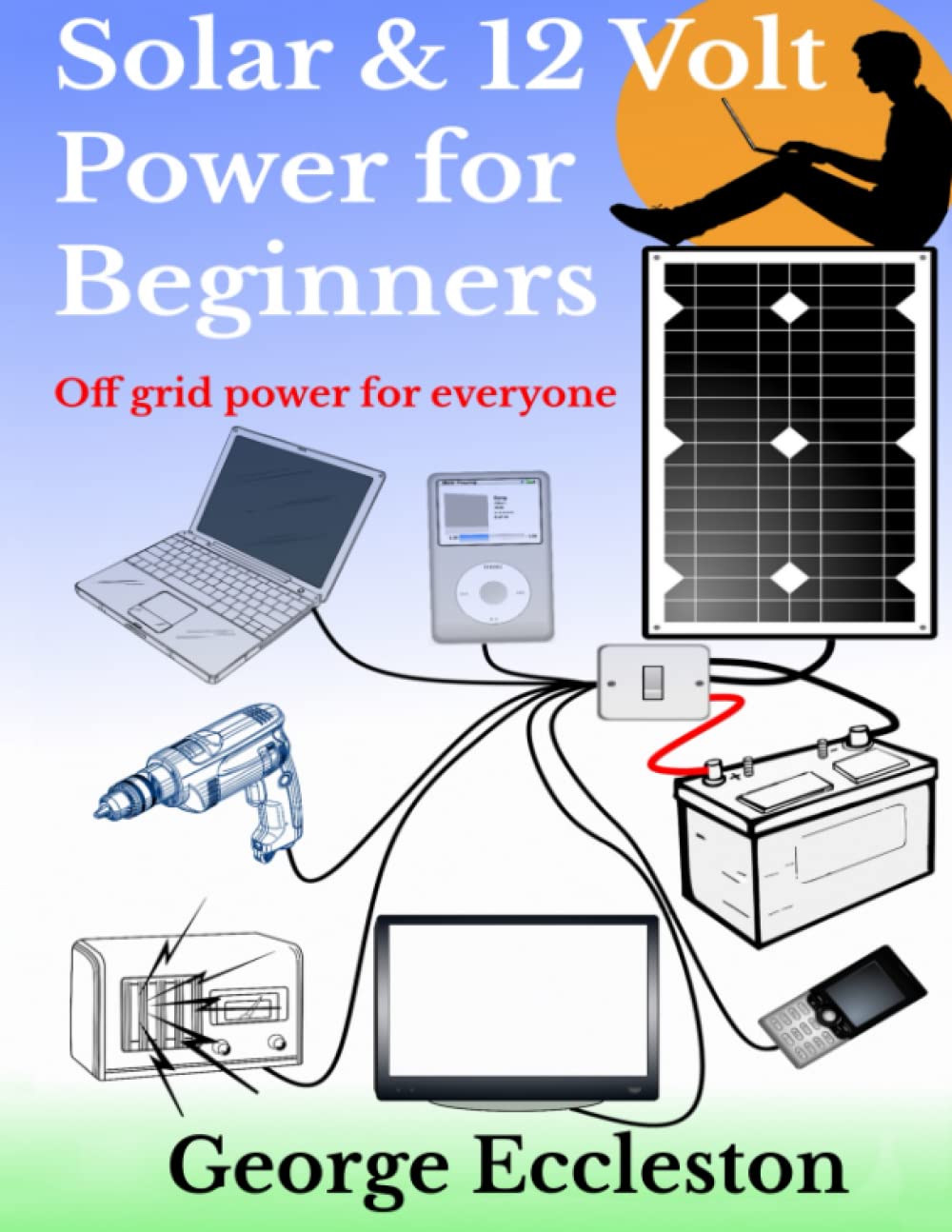 Solar & 12 Volt Power for beginners: off grid power for everyone - DIY ...